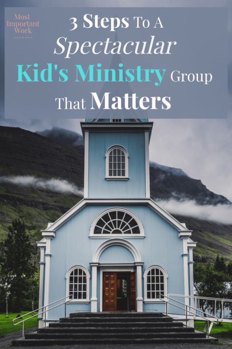 3 Steps To A Spectacular Kid’s Ministry Group That Matters • Most ...